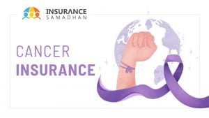 In-Depth Guide on Cancer Insurance - Insurance Samadhan