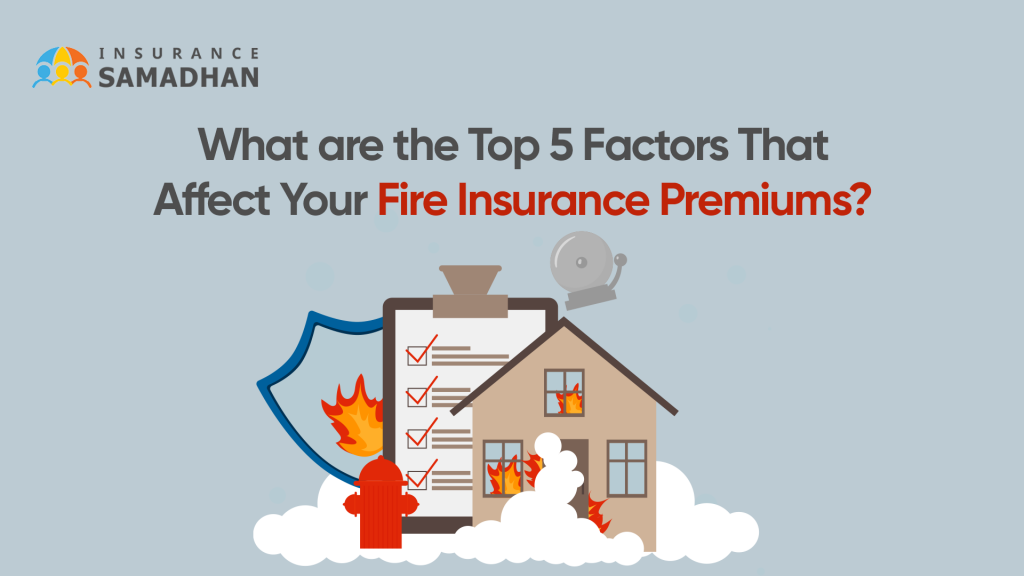 Top 5 Factors that affect your Fire Insurance Premiums